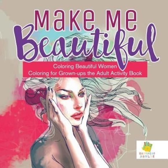 Educando Adults | Other | Make Me Beautiful Coloring Beautiful Women ...